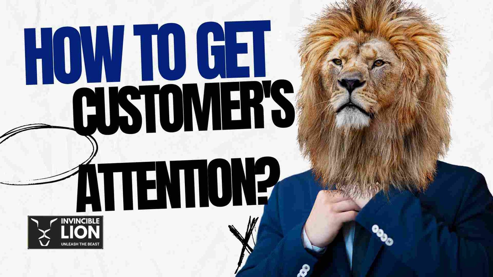 How to get customer's attention? | Invincible Lion
